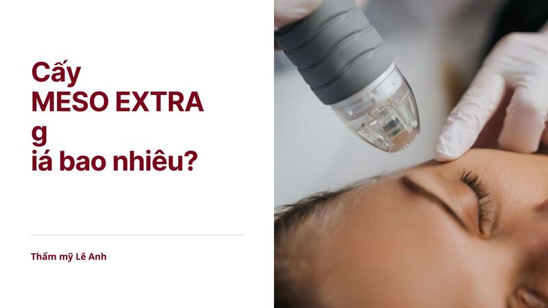 Cấy meso extra giá bao nhiêu tiền? Lợi ích kỳ diệu của meso